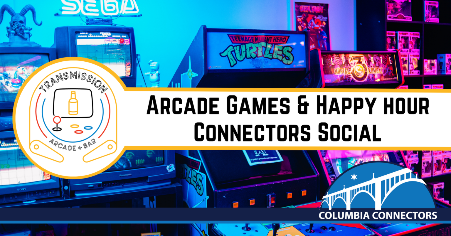 Connectors Social: Transmission Arcade & Bar - Columbia Connectors